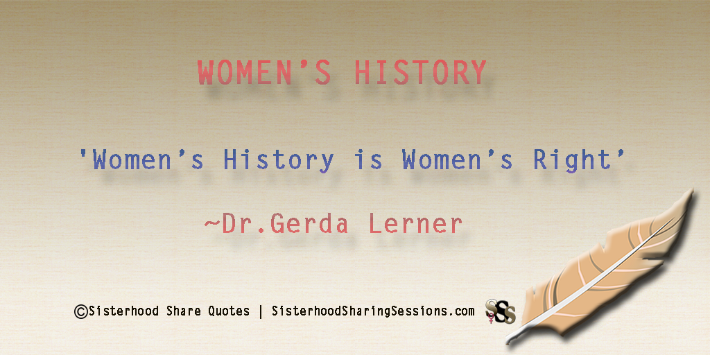 Sisterhood Share Quotes | Women’s History-Gerda Lerner – Power Of Women ...